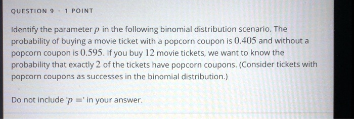 SOLVED: QUESTION Identify the parameter p in the following binomial distribution scenario. The ...