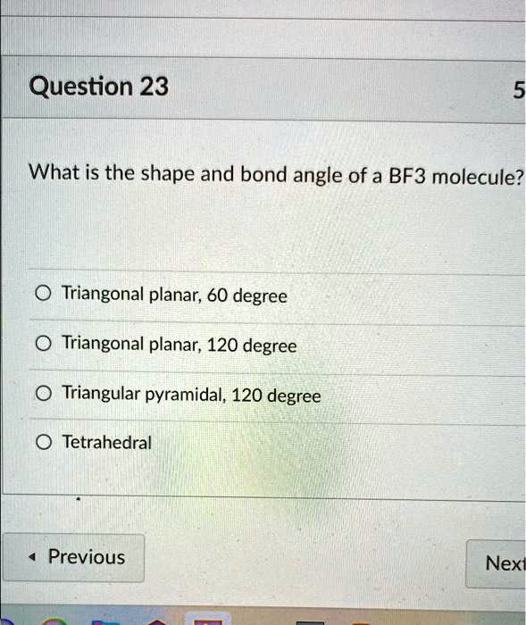 SOLVED: What is the shape and bond angle of a BF3 molecule? Trigonal ... SOLVED: What is the shape and bond angle of a BF3 molecule? Trigonal ...