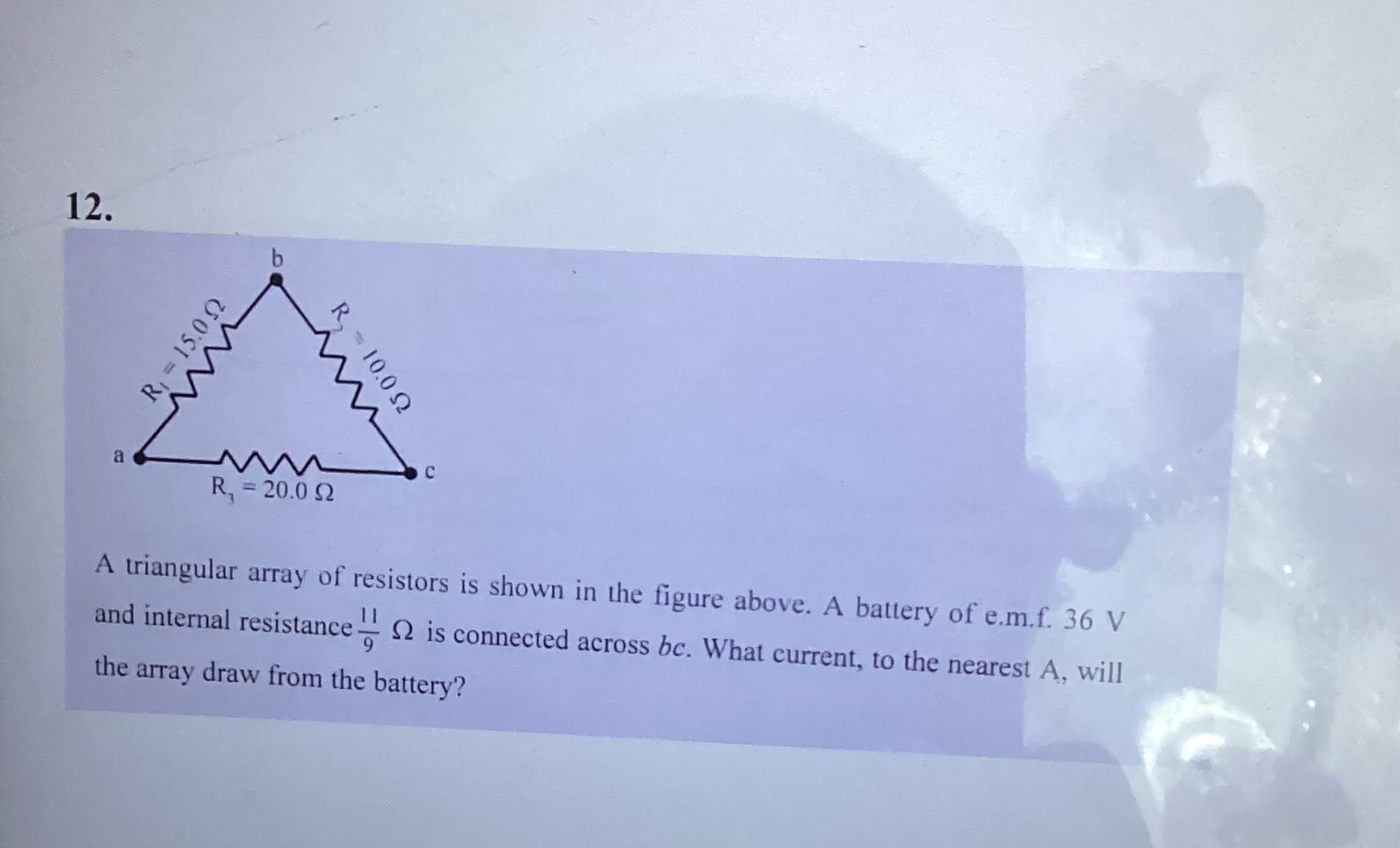 SOLVED: 12. A triangular array of resistors is shown in the figure above. A battery of e.m.f. 36 ...