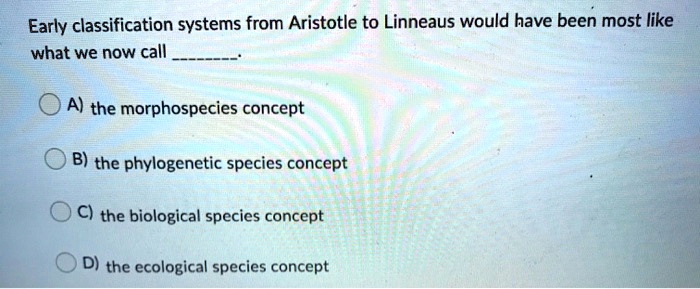 SOLVED: Early classification systems from Aristotle to Linneaus would ...