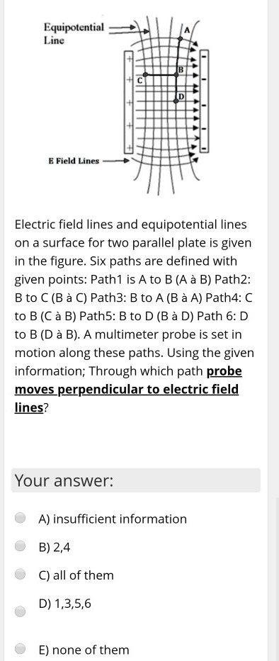 [GET ANSWER] Equipotential Line E Field Lines + B C D A Electric field ...