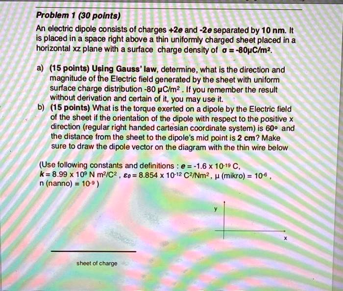 SOLVED: Problem 1 (30 points) An electric dipole consists of charges +2e and -2e separated by 10 ...