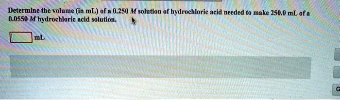 SOLVED: Determine the volume (in mL) of a 0.250 M solution of hydrochloric acid needed to make ...
