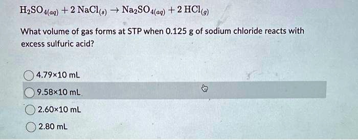 H2SO4(aq) + 2 NaCl(s) → Na2SO4(aq) + 2 HCl(g) What volume of...