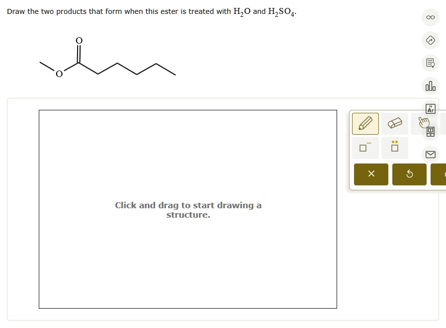 [GET ANSWER] draw the two products that form when this ester is treated with h2o and h2so4 click ...