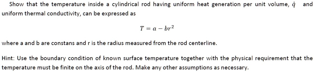 Show that the temperature inside a cylindrical rod having uniform heat ...