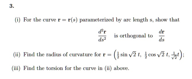 for the curve r rs parameterized by arc length s show that dr dr is ...