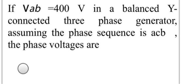 SOLVED: If Vab =400 V in a balanced Y- connected three phase generator, assuming the phase ...