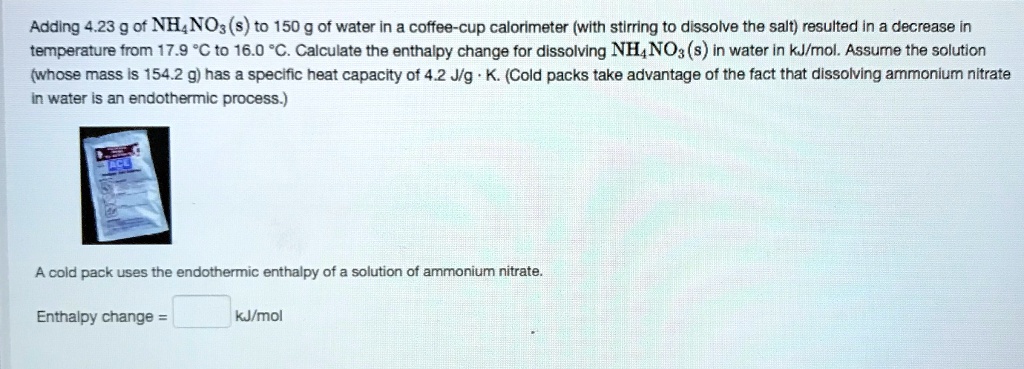 SOLVED: Adding 4.23 g of NH4NO3 (s) to 150 g of water in a coffee-cup ...