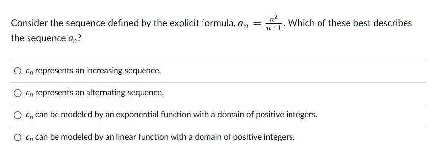 Consider the sequence defined by the explicit formula, an = (n^2)/(n+1). Which of these best ...