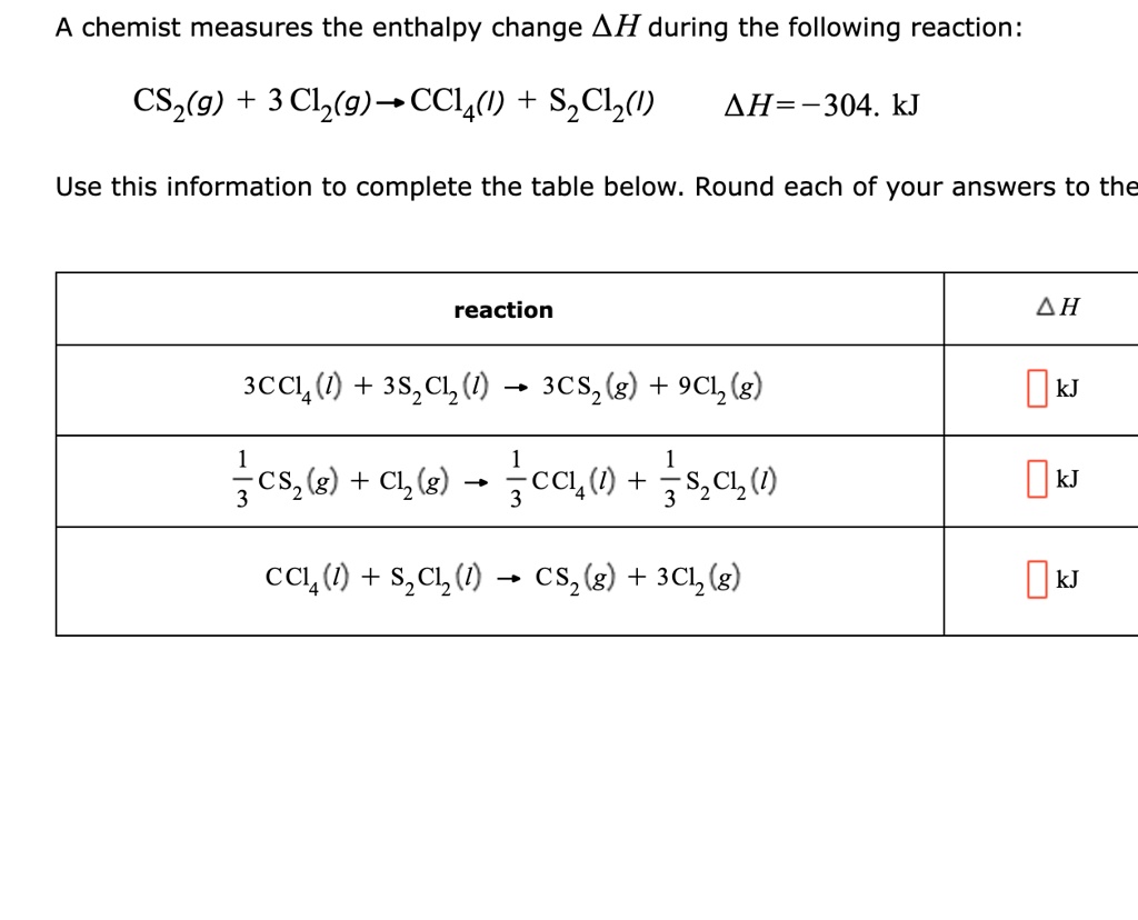 SOLVED: A chemist measures the enthalpy change AH during the following reaction: CS2(g) + 3 Cl2 ...