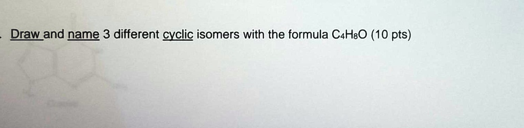 SOLVED: Draw and name 3 different cyclic isomers with the formula C4H10.