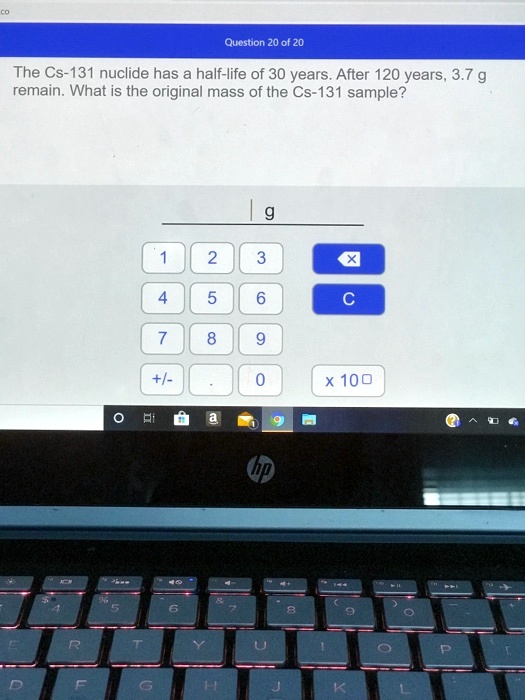 The Cs-131 nuclide has a half-life of 30 years. After 120...