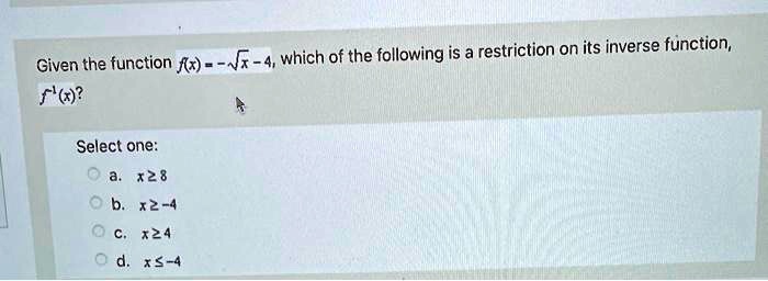 SOLVED: Given the function x-4, which of the following is a restriction ...