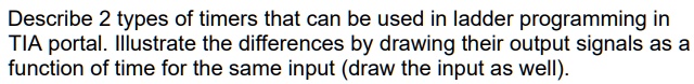 Describe 2 types of timers that can be used in ladder programming in ...