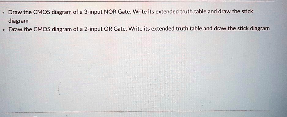 SOLVED: Draw the CMOS diagram of a 3-input NOR Gate. Write its extended ...