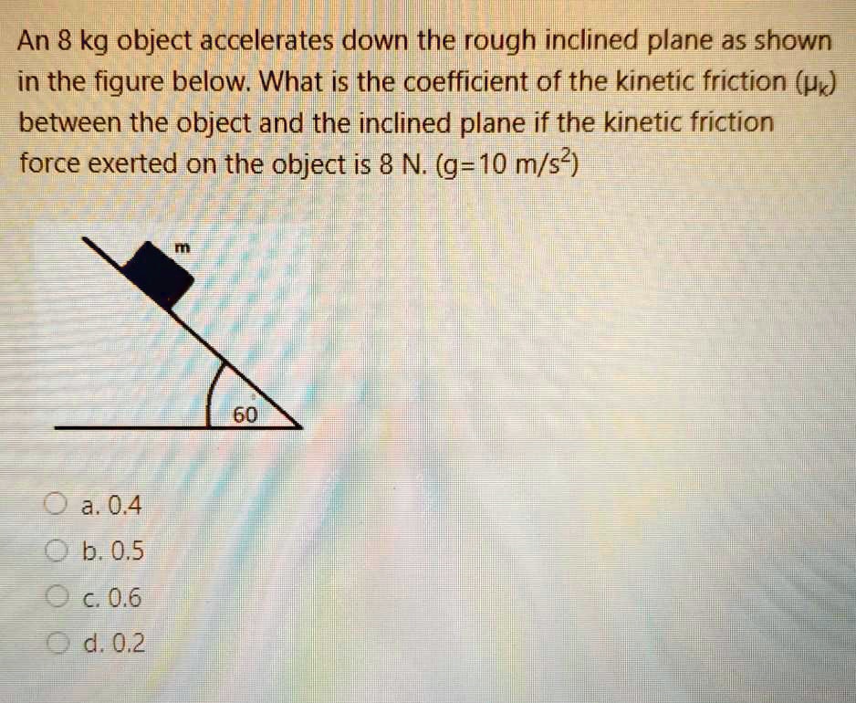 SOLVED:An 8 kg object accelerates down the rough inclined plane as ...