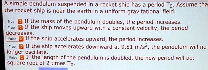 SOLVED: A simple pendulum suspended in a rocket ship has period T0 ...
