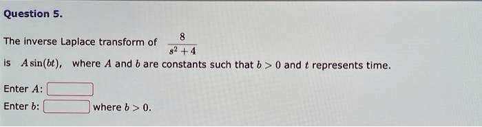 the inverse laplace transform of 8s24 is asinbt where a and b are ...