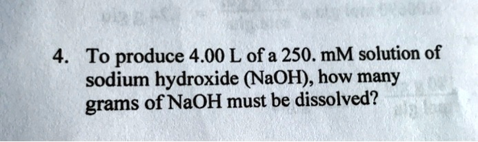 4 to produce 400 l ofa 250mm solution of sodium hydroxide naoh how many grams of naoh must be ...
