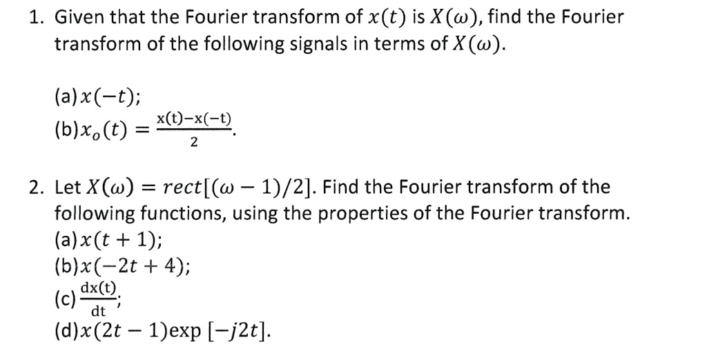 SOLVED: Given that the Fourier transform of x(t) is X(w), find the Fourier transform of the ...