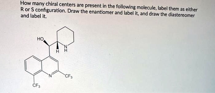 SOLVED: How many chiral centers are present in the following molecule, R or S configuration ...
