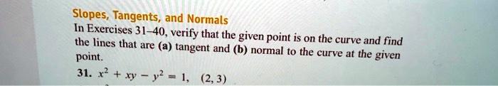 SOLVED: Slopes; Tangents, and Normals Ih Exercises 31-40, verify that the given point is the ...