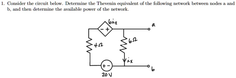 SOLVED: Consider the circuit below. Determine the Thevenin equivalent of the following network ...