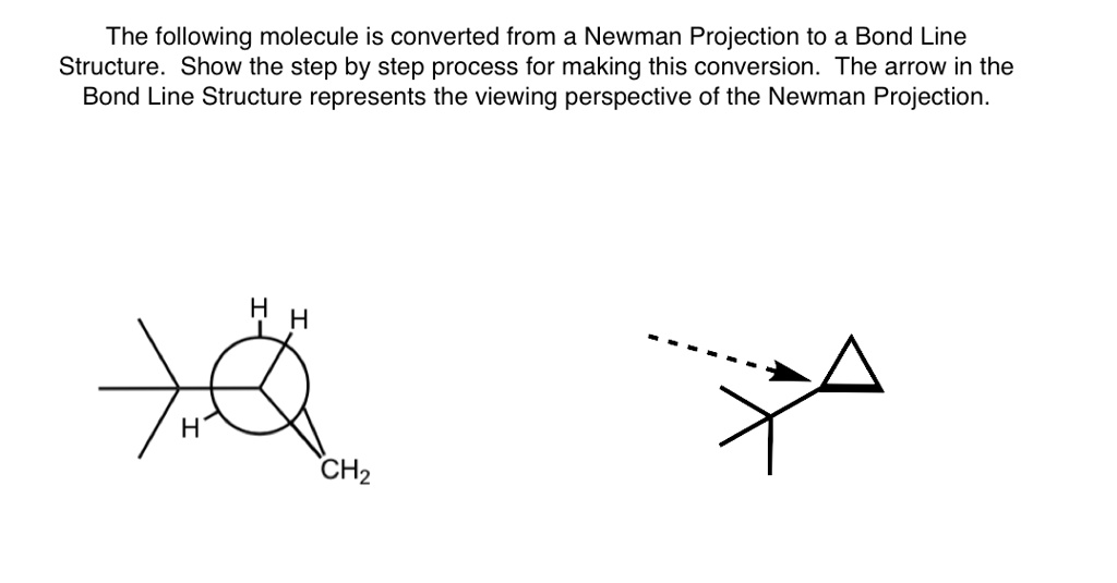 SOLVED: The following molecule is converted from a Newman Projection to a Bond Line Structure ...