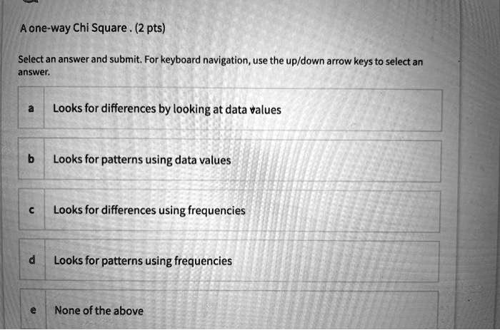 SOLVED: A one-way Chi Square. (2 pts) Select an answer and submit: For ...