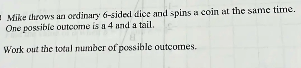 Mike throws an ordinary 6-sided dice and spins a coin at the same time ...