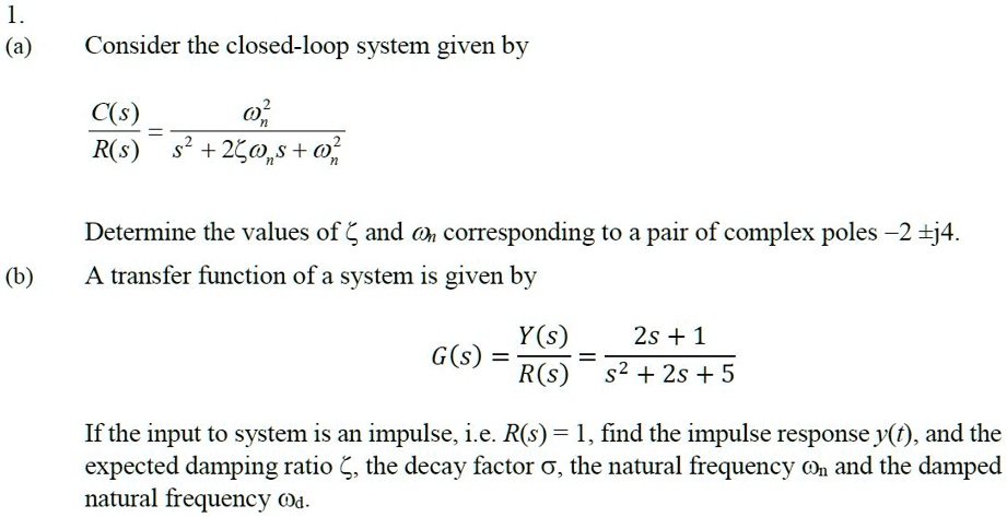 SOLVED: 1. (a) Consider the closed-loop system given by C(s) @2 R(s) s2+20,s+a2 Determine the ...