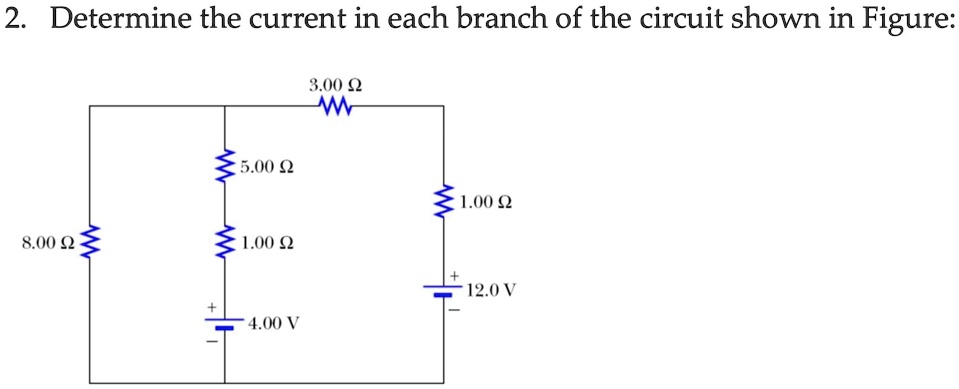 2. Determine the current in each branch of the circuit shown in Figure ...