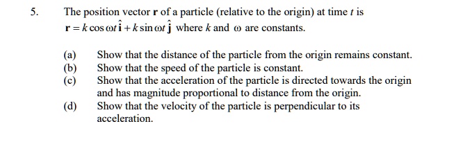 SOLVED: The position vector particle (relative to the origin) at time r=kcos (ti ksin @t where k ...