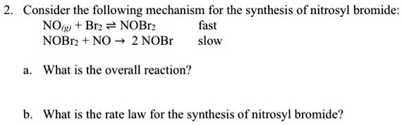 consider the following mechanism for the synthesis of nitrosyl bromide ...