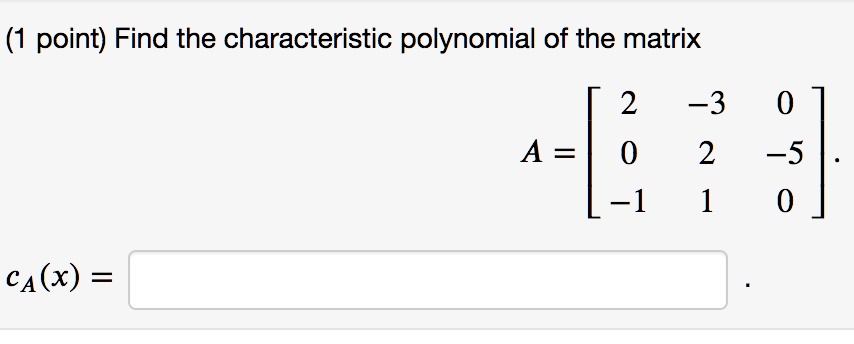 SOLVED: (1 point) Find the characteristic polynomial of the matrix 2 -3 A = 2 1 1 CA