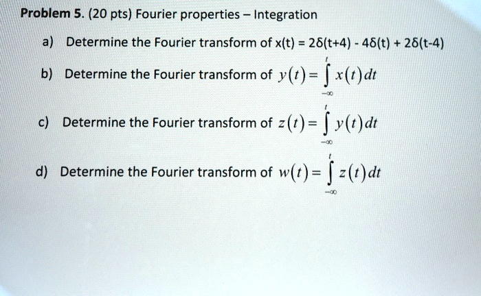 SOLVED: Problem 5. (20 pts) Fourier properties - Integration a ... SOLVED: Problem 5. (20 pts) Fourier properties - Integration a ...