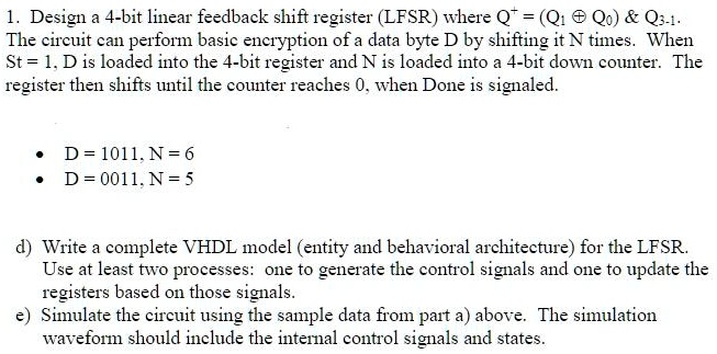 1. Design a 4-bit linear feedback shift register (LFSR) where Q + = (Q 1 ⊕Q 0 ) Q 3 . 1 . The ...