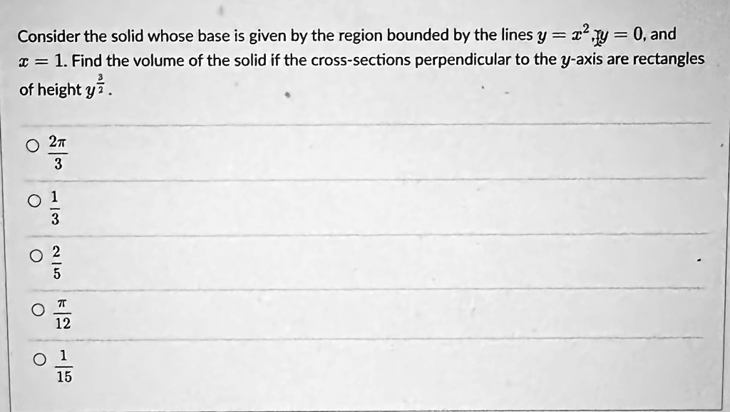 Consider the solid whose base is given by the region bounded by the lines y = x^2, y = 0, and x ...