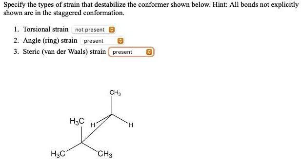 specify the types of strain that destabilize the conformer shown below ...