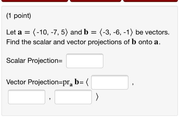 point let a 10 75 and b 3 6 1 be vectors find the scalar and vector ...