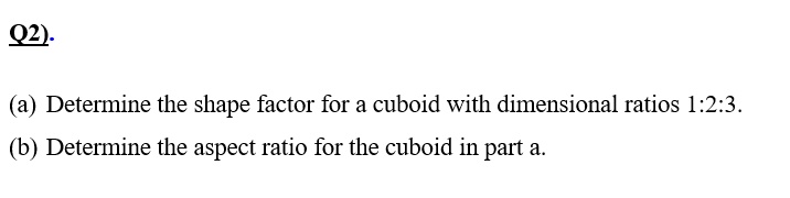 SOLVED: Q2). (a) Determine the shape factor for a cuboid with ...
