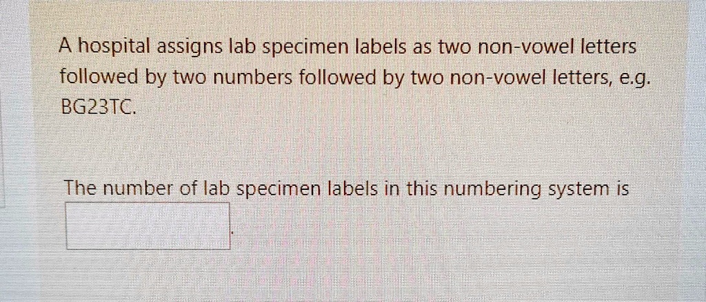 SOLVED: A hospital assigns lab specimen labels as two non-vowel letters followed by two numbers ...