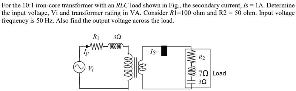 SOLVED: For the 10:1 iron-core transformer with an RLC load shown in ...