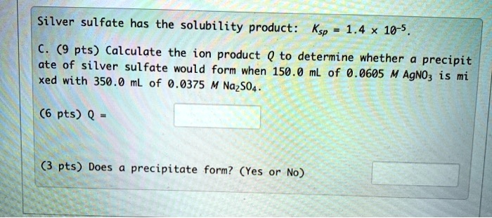 Silver sulfate has the solubility product ksp 14 10 5 9 pts...