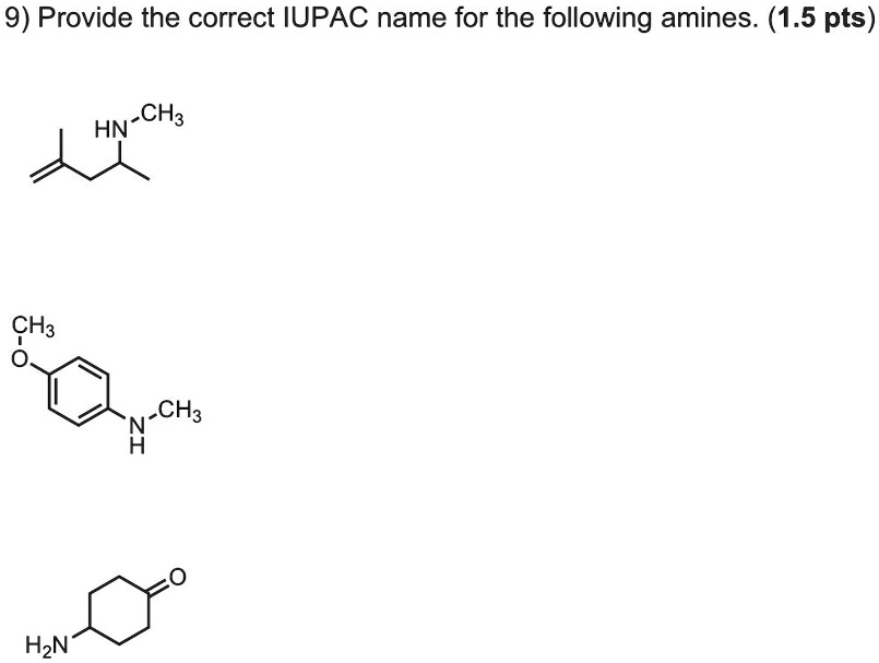 SOLVED: 9) Provide the correct IUPAC name for the following amines. (1.5 pts= CH3 HN- CH3 HzN CH3