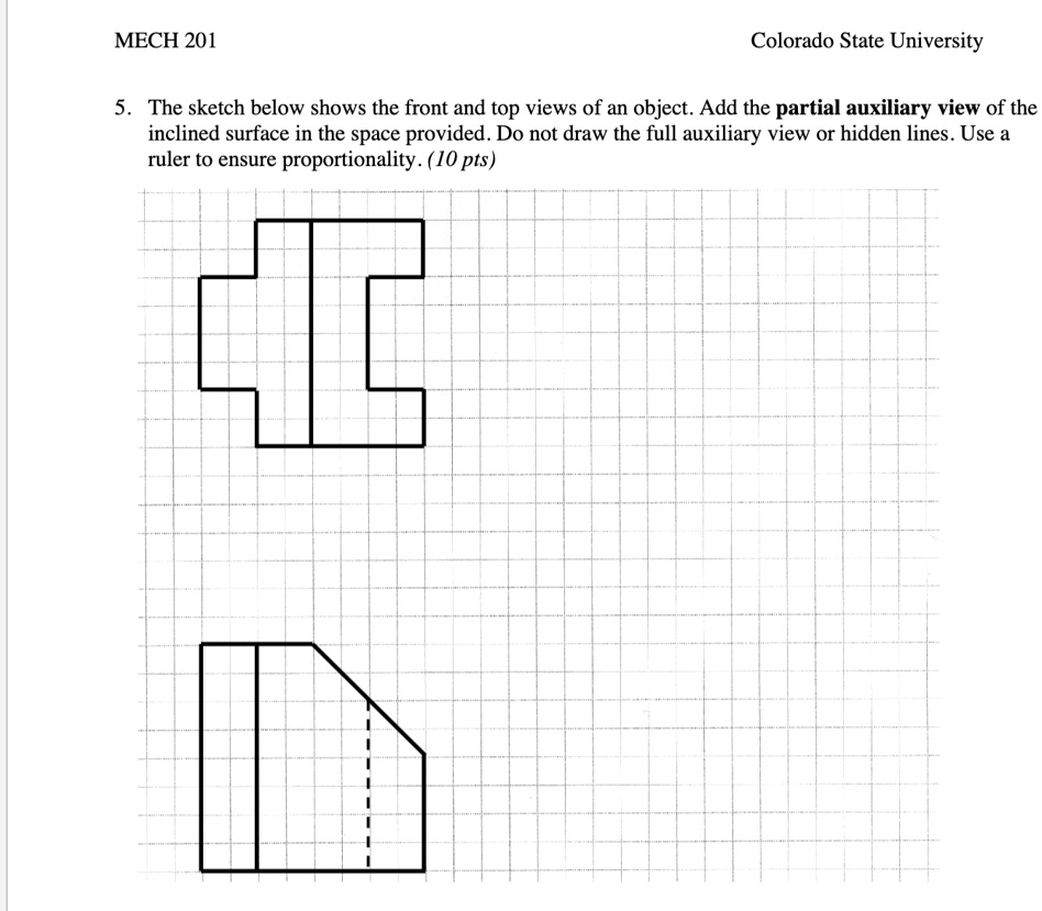 MECH 201 Colorado State University 5. The sketch below shows the front and top views of an ...