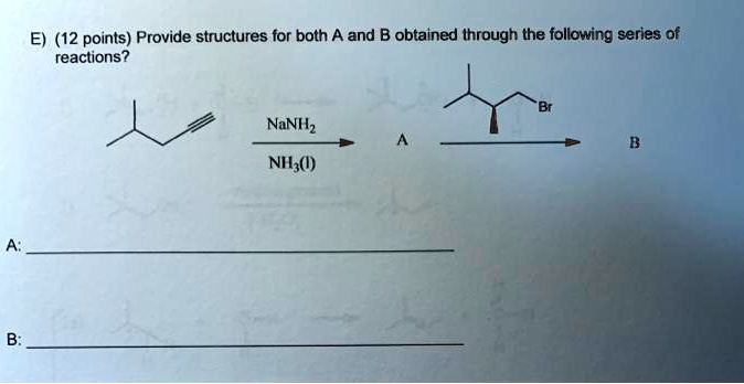 SOLVED: E) (12 points) Provide structures for both A and B obtained ...