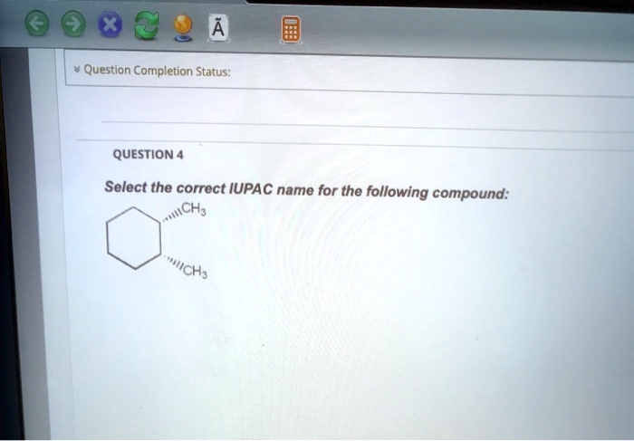 SOLVED:Question Completion Status: QUESTION 4 Select the correct IUPAC name for the following ...