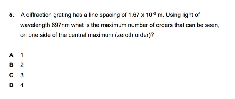 SOLVED: A diffraction grating has a line spacing of 1.67 x 10-6 m. Using light of wavelength ...